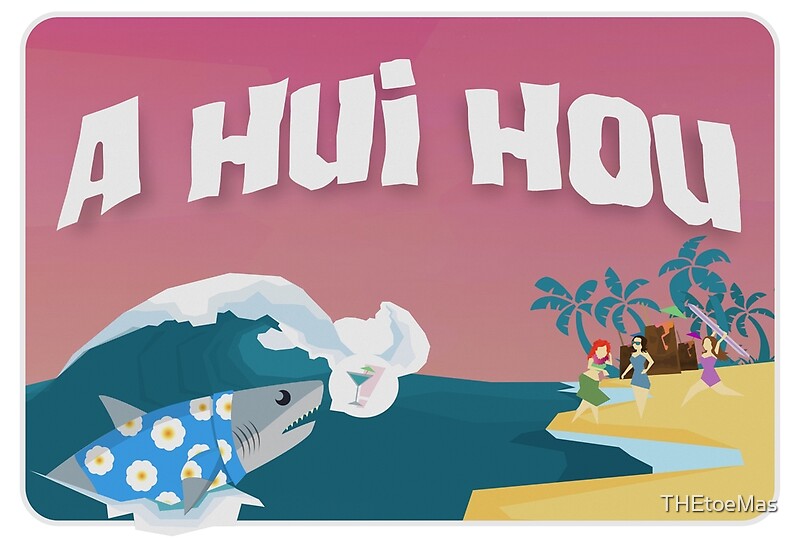"A Hui Hou" by THEtoeMas | Redbubble