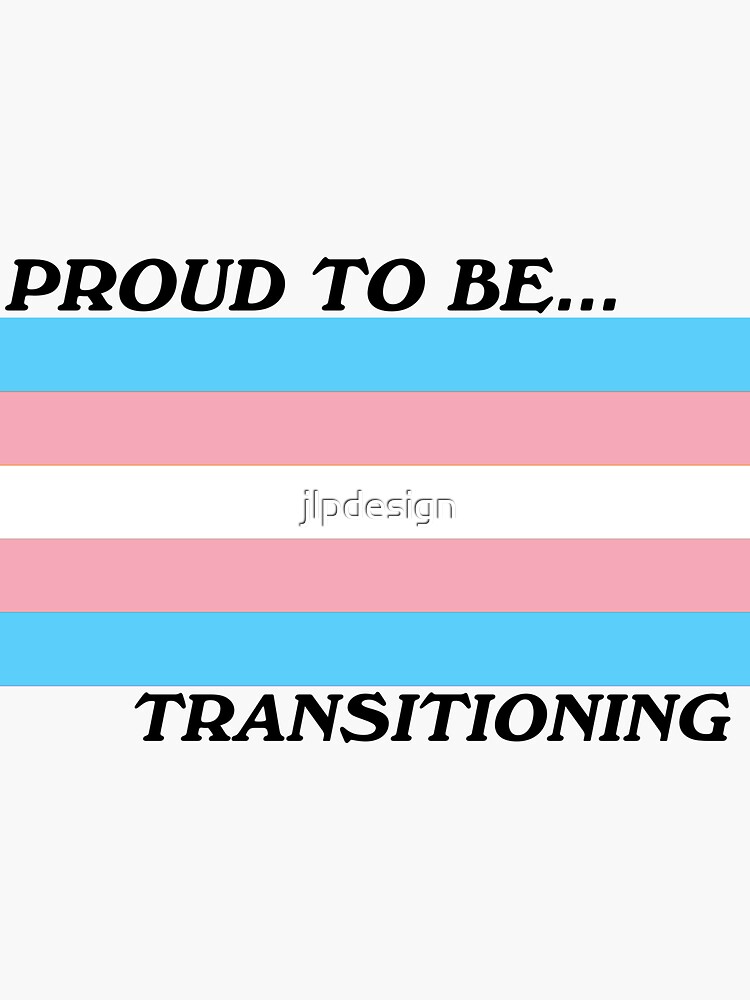 "Proud To Be... Transitioning" Sticker for Sale by jlpdesign | Redbubble