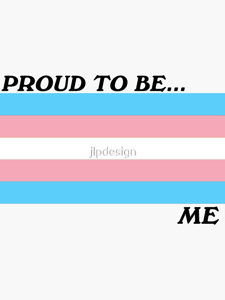 "Proud To Be...ME, Trans Flag" Sticker for Sale by jlpdesign | Redbubble