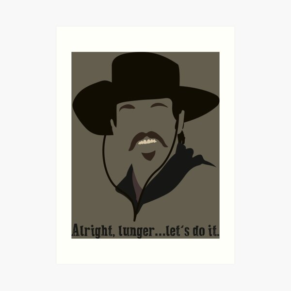 "Tombstone: Alright, lunger." Art Print by muskitt | Redbubble