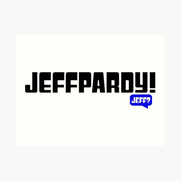 "Jeffpardy! Jeopardy! Logo" Art Print for Sale by katzj2 | Redbubble