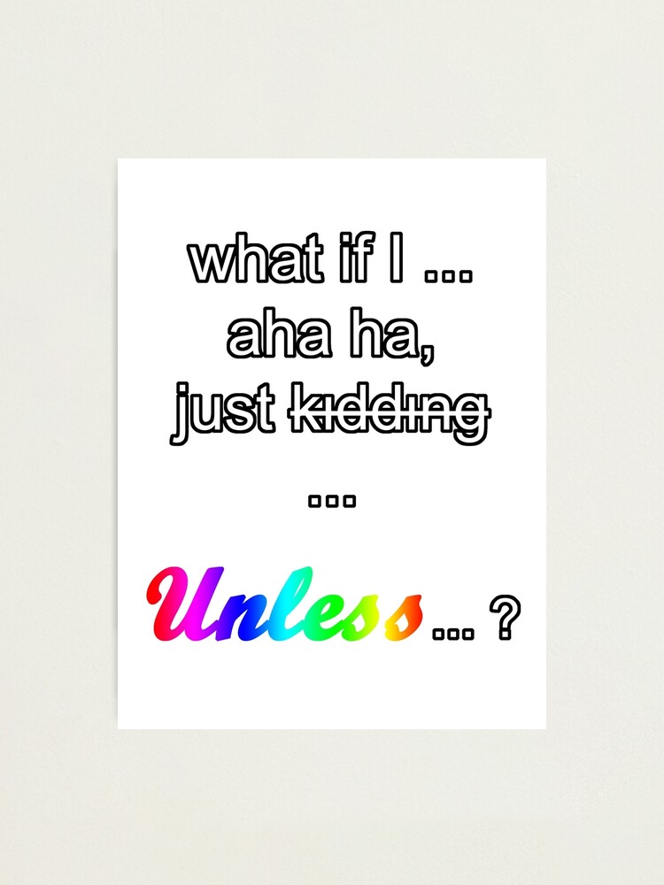 "unless...? meme" Photographic Print for Sale by Rainfalling | Redbubble