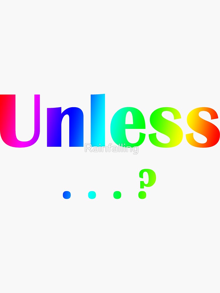 "Unless meme sticker" Sticker for Sale by Rainfalling | Redbubble