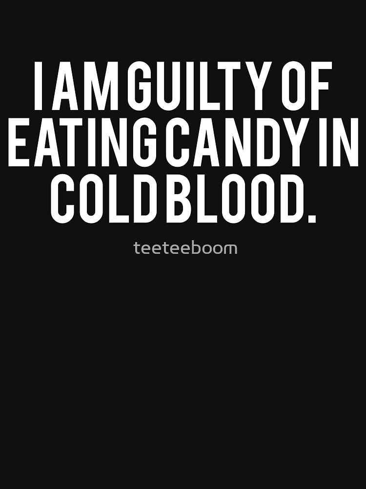 "I Am Guilty Of Eating Candy In Cold Blood Halloween Text Art" T-shirt ...