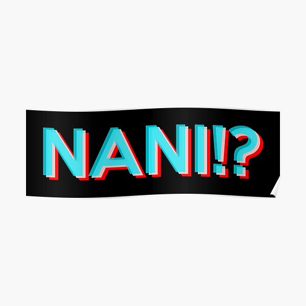 "NANI!? (Japanese what)" Poster by BetweenTwoPages | Redbubble