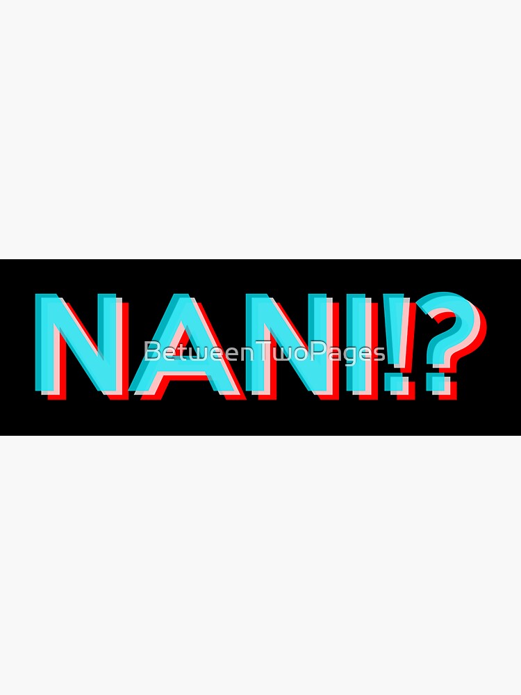 "NANI!? (Japanese what)" Sticker for Sale by BetweenTwoPages | Redbubble