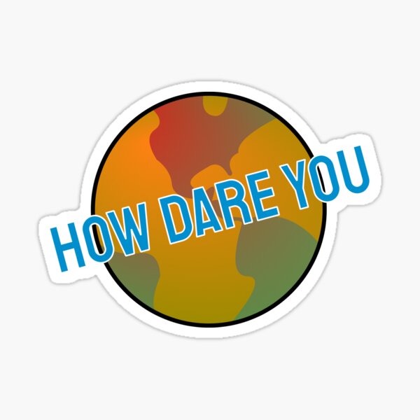 How Dare You Stickers | Redbubble