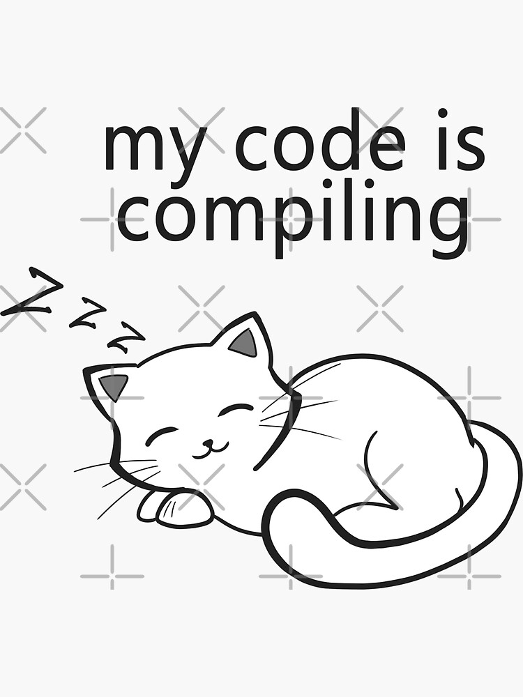 "my code is compiling" Sticker for Sale by FunnyGrief | Redbubble