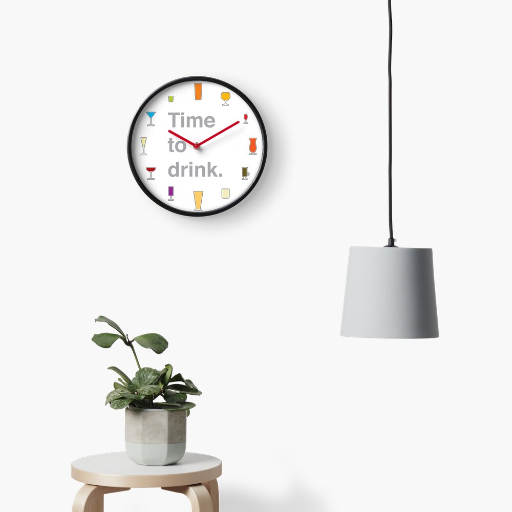 "Time To Drink" Clock for Sale by MStyborski | Redbubble