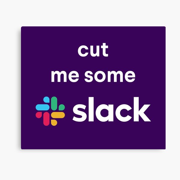 Cut Me Some Slack Wall Art | Redbubble