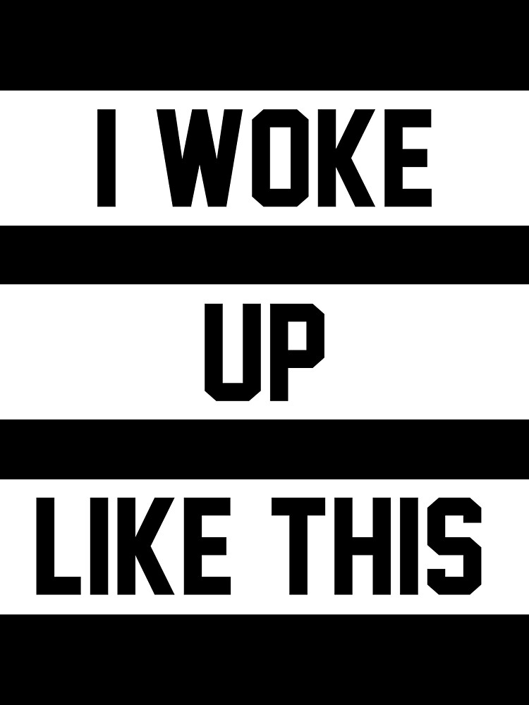 I Woke Up Like This Poster For Sale By G Design Redbubble i-woke-up-like-this-poster-for-sale-by-g-design-redbubble