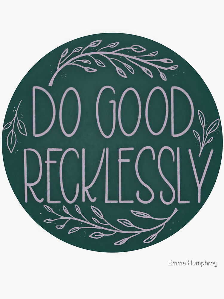 "Do Good Recklessly" Sticker for Sale by edame | Redbubble