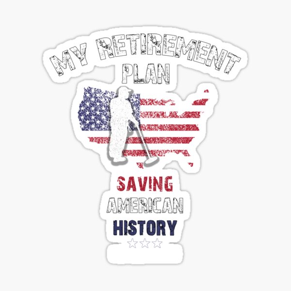"Metal Detectorists Retirement Plan Treasure Hunter US Relic Hunting ...