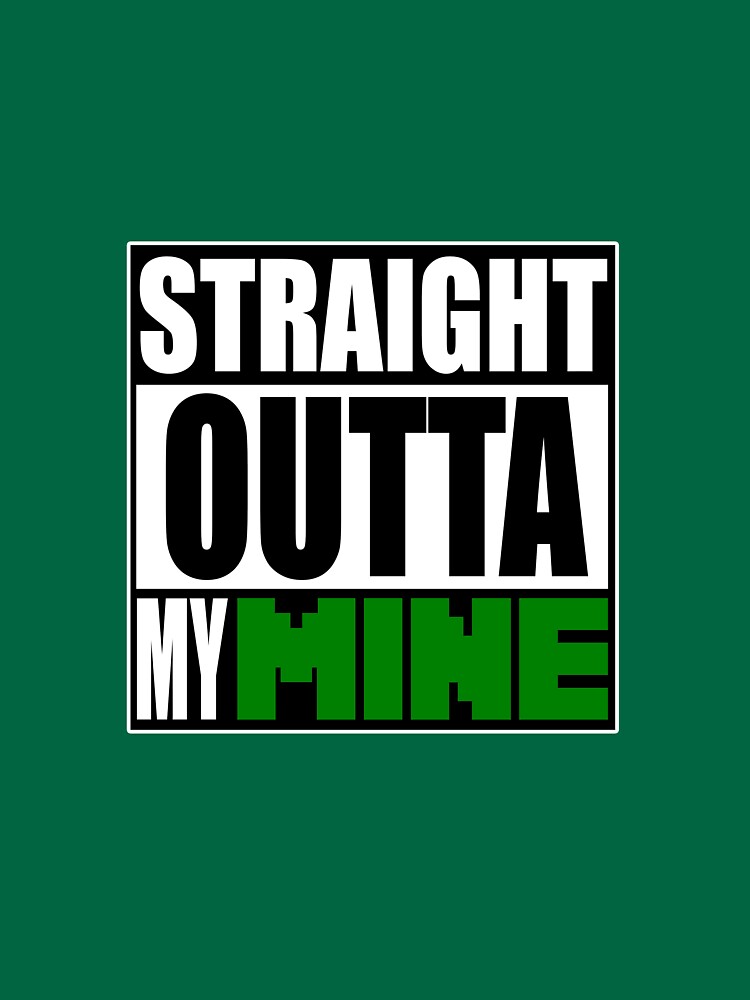 "Minecraft - Straight Outta My Mine" T-shirt for Sale by Mbublitz ...