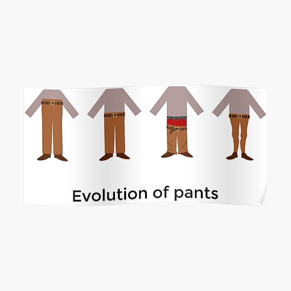 "Evolution of Pants" Poster by itsmywheelhouse | Redbubble
