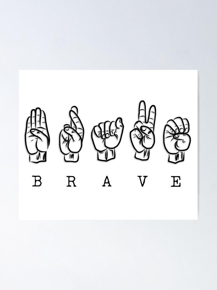 "BRAVE asl" Poster by kennahoney | Redbubble