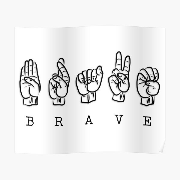 "BRAVE asl" Poster by kennahoney | Redbubble