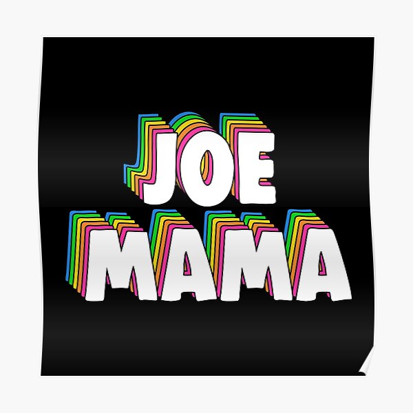 "Don't Ask Who Joe Is / Joe Mama Meme" Poster by Barnyardy | Redbubble