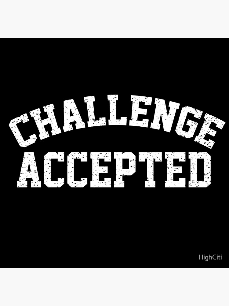 "Challenge Accepted" Poster by HighCiti | Redbubble