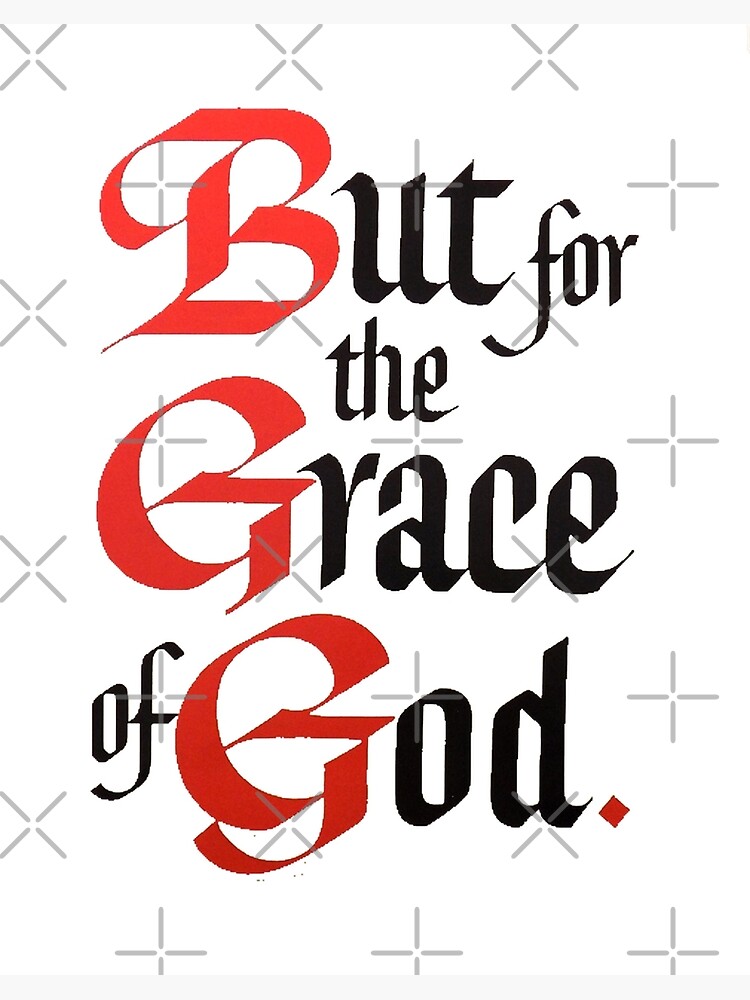 "But For The Grace Of God - AA Slogan" Poster for Sale by SoberTeeCo ...
