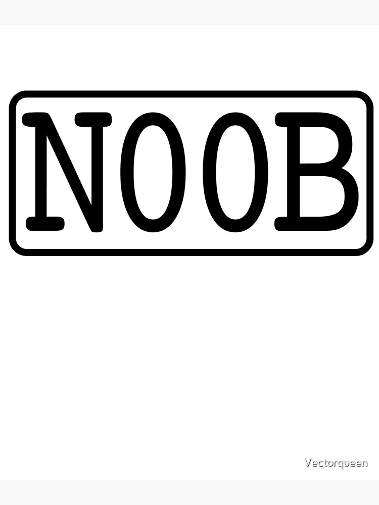 "Noob" Poster for Sale by Vectorqueen | Redbubble