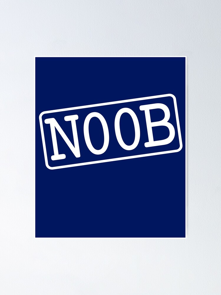 "Noob" Poster for Sale by Vectorqueen | Redbubble