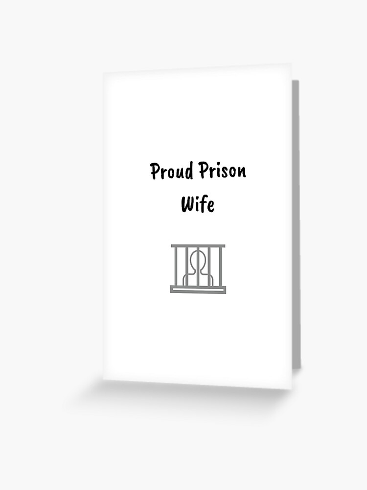 "Proud Prison Wife" Greeting Card for Sale by culturshox0920 | Redbubble