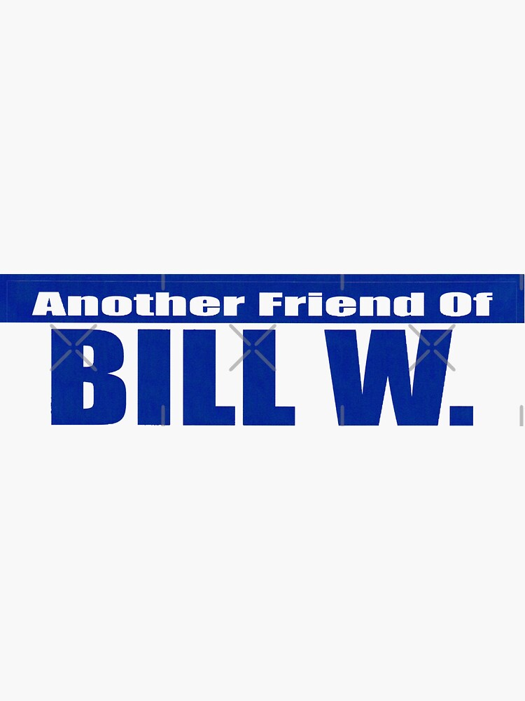 "Another Friend Of Bill W." Sticker for Sale by SoberTeeCo | Redbubble