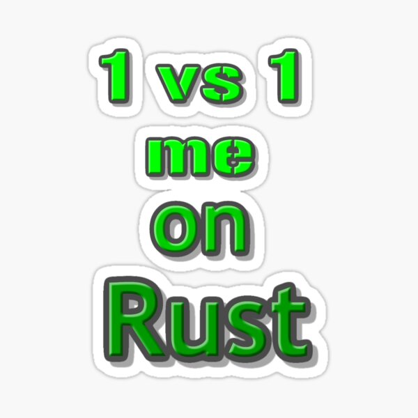 "1 vs 1 me on Rust" Sticker for Sale by Percolation | Redbubble