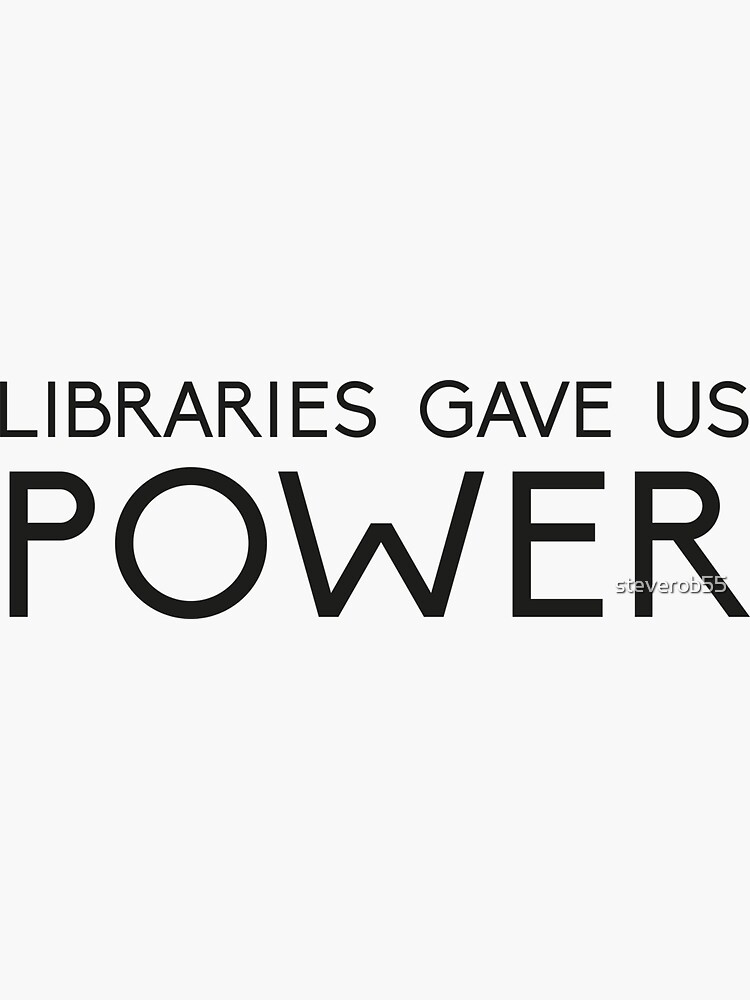 "Libraries Gave Us Power" Sticker for Sale by steverob55 | Redbubble