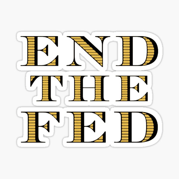 "End The Fed" Sticker for Sale by TheLastStand | Redbubble