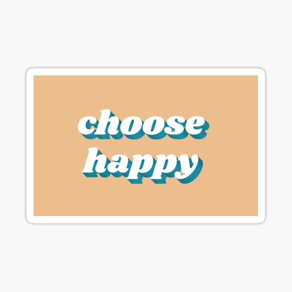 "choose happy" Sticker by brynnekm | Redbubble