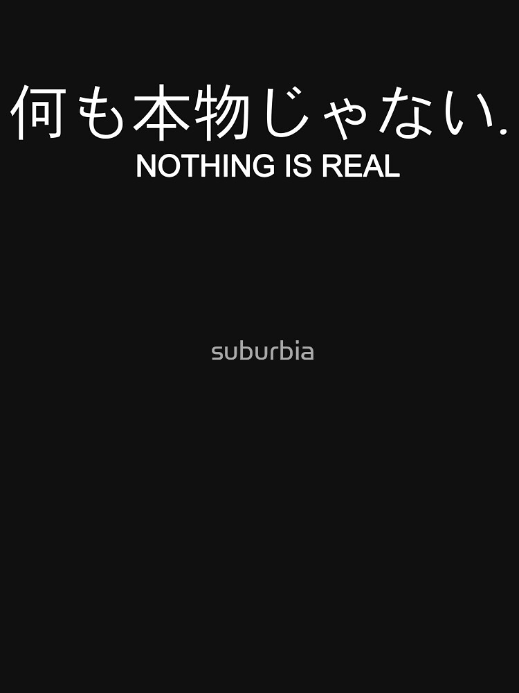 "Nothing Is Real (white)" T-shirt for Sale by suburbia | Redbubble ...
