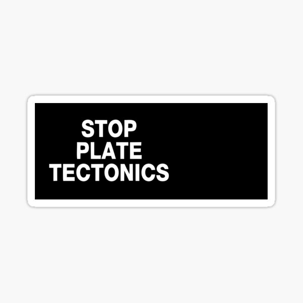"stop plate tectonics" Sticker for Sale by selllaam | Redbubble