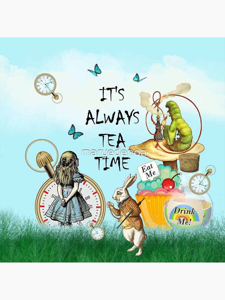 "It's Always Tea Time - Alice In Wonderland" Poster by maryedenoa ...