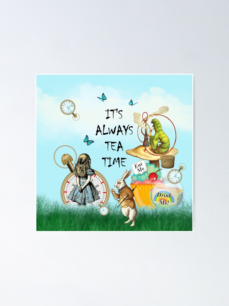 "It's Always Tea Time - Alice In Wonderland" Poster by maryedenoa ...