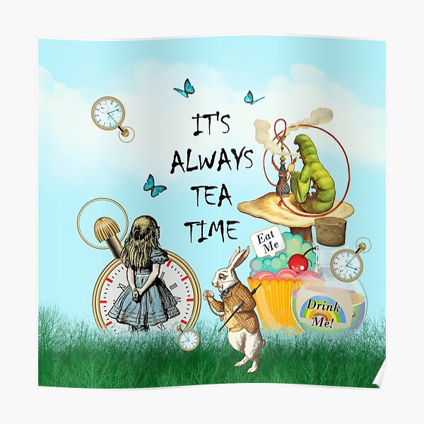 "It's Always Tea Time - Alice In Wonderland" Poster by maryedenoa ...