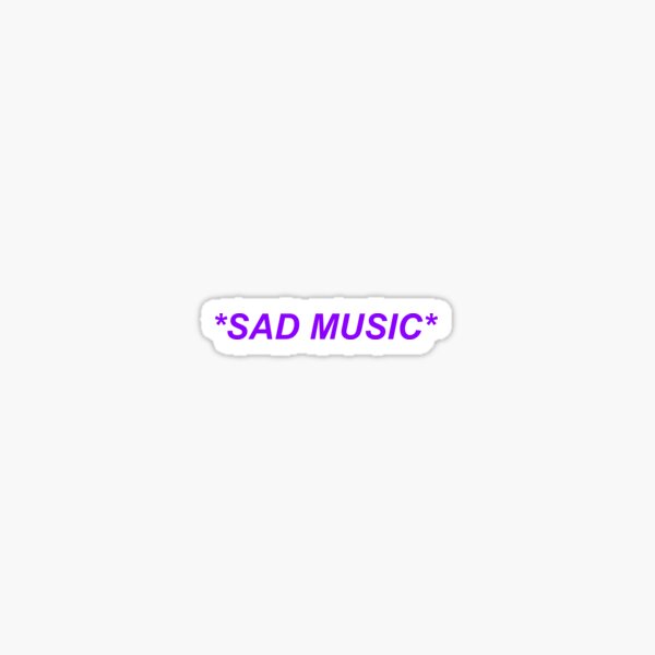 "*sad music*" Sticker for Sale by alessiaal | Redbubble