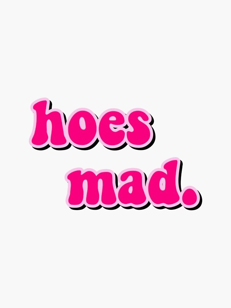 "Hoes Mad " Sticker for Sale by swaggiemaggie | Redbubble