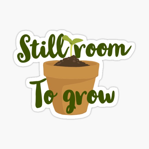"Still Room To Grow" Sticker by Kimiwarui | Redbubble