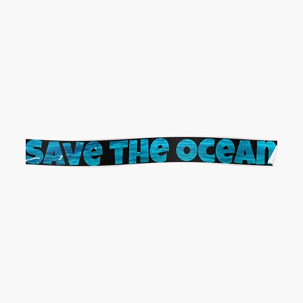 "Save The Ocean" Poster for Sale by HiddenStar02 | Redbubble