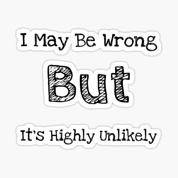 "Short Funny Quotes About Life, I May Be Wrong, But It's Highly ...