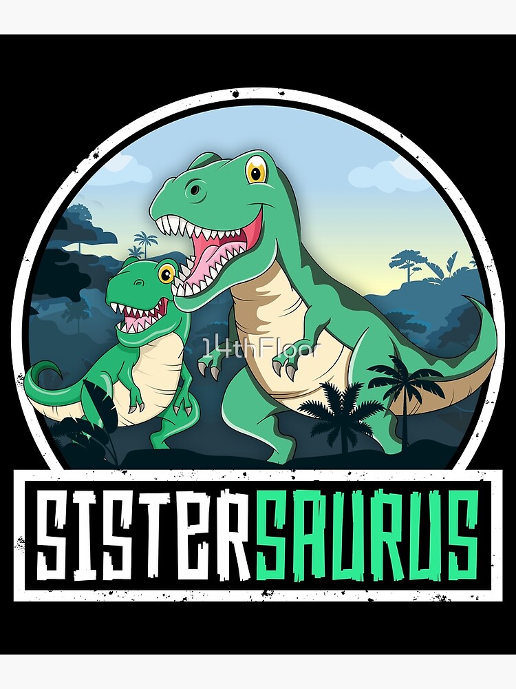 "Sistersaurus T-Rex Dinosaur Saurus Sister Matching Family" Poster for ...