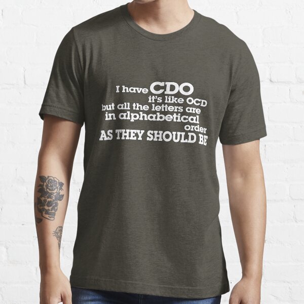 "I have CDO It’s like OCD but all the letters are in alphabetical order ...