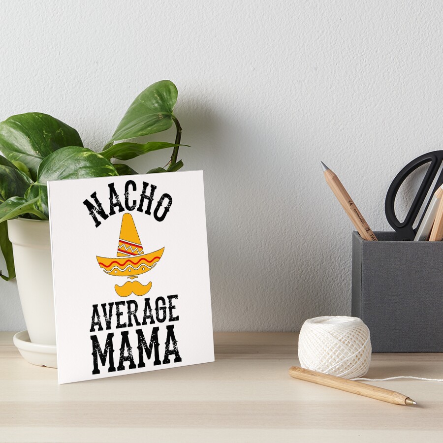 "Nacho Average Mama - Mom Women Mommy Christmas Gift" Art Board Print ...