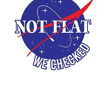 "NASA Not Flat We Checked" Essential T-Shirt for Sale by breh-art ...