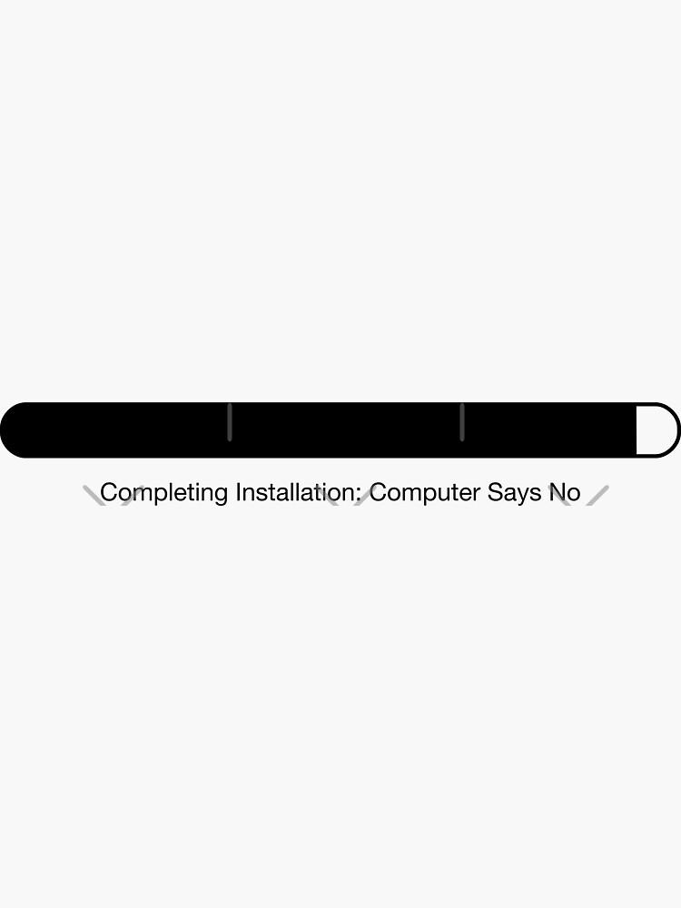 "Completing Installation - Computer Says No" Sticker by RedFirecracker ...