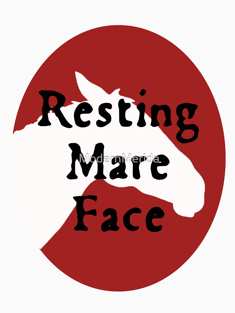 "Resting Mare Face" T-shirt for Sale by ModernMerida | Redbubble | mare ...