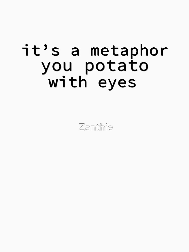 "It's A Metaphor, You Potato With Eyes" Pullover Hoodie for Sale by ...
