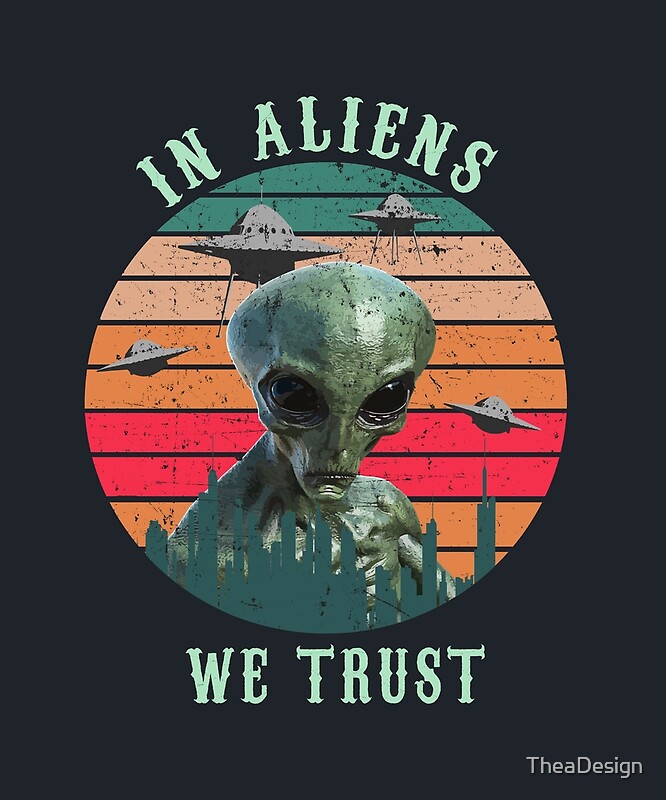 "In aliens we trust" by TheaDesign | Redbubble